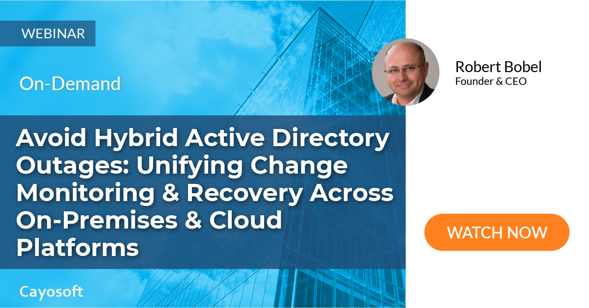 On-Demand Webinar: Avoid Hybrid Active Directory Outages: Unifying Change Monitoring and ...